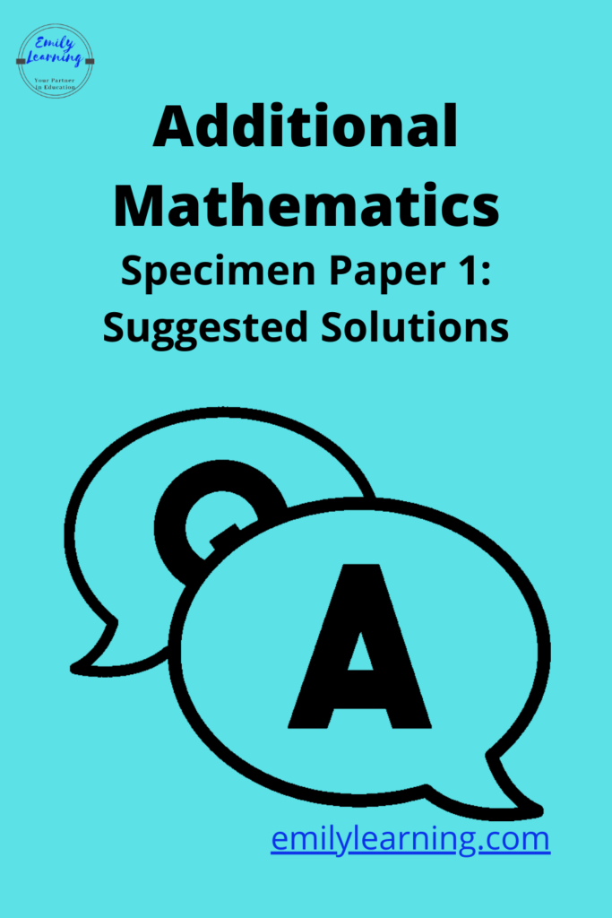 Suggested Answer For O Level Add Math Specimen Paper 1 Emily Learning Suggested Answer For O Level Add Math Specimen Paper 1 Emily Learning